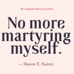 Best +35 Codependency Quotes Every Codependent Needs To Read