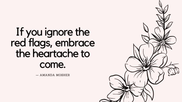 Top 25 Don’t Ignore The Red Flags Quotes